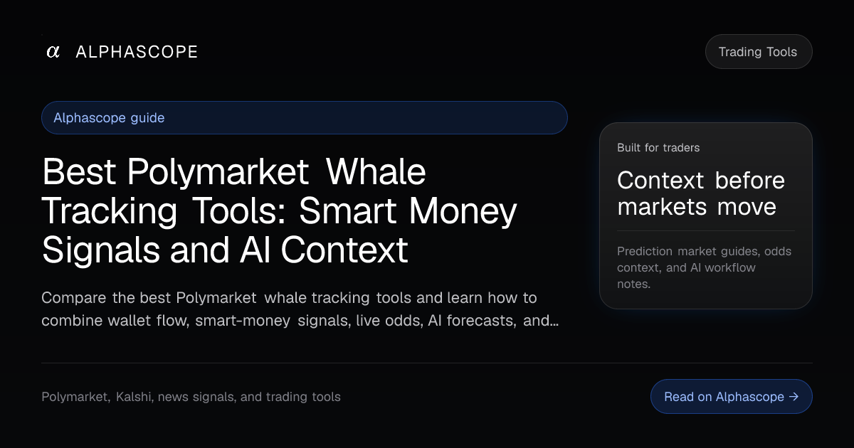 Best Polymarket Whale Tracking Tools: Smart Money Signal… | Alphascope